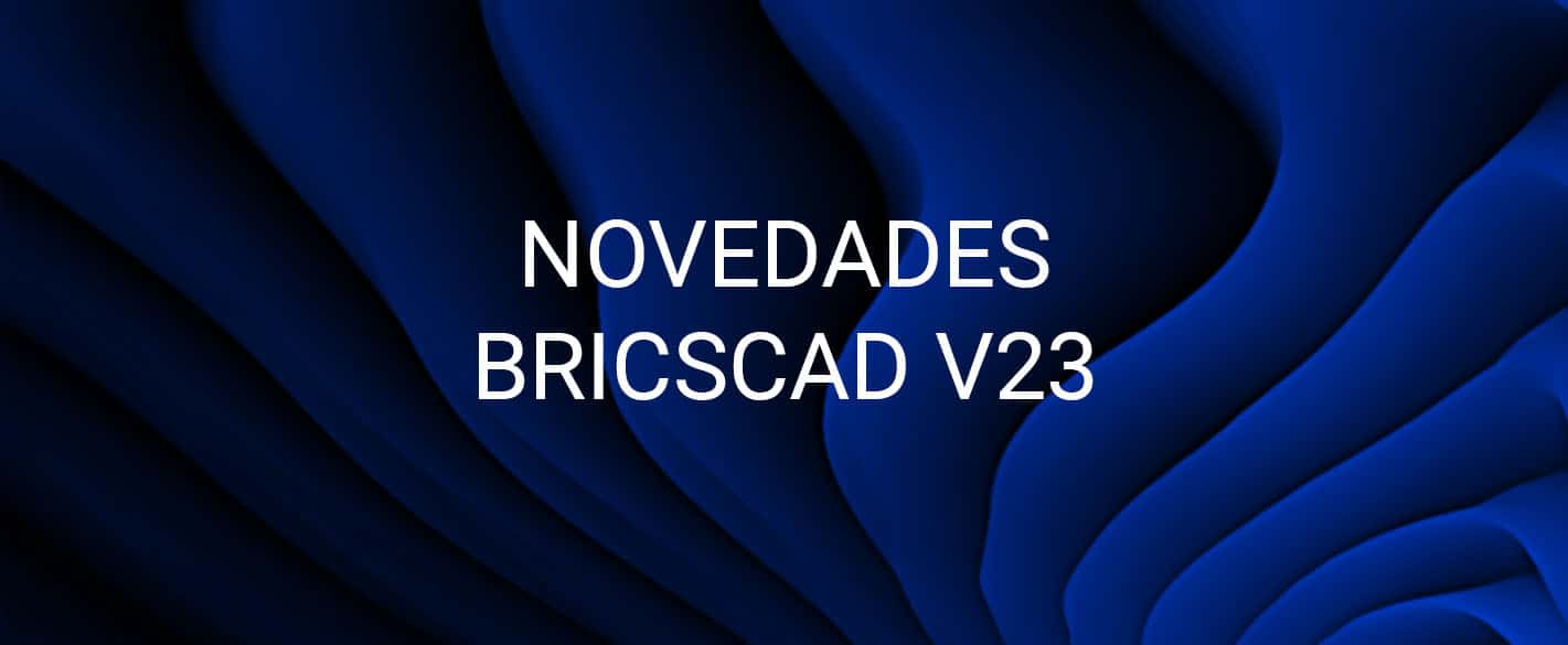 BricsCAD V23 ya está aquí - DGS Proyectos